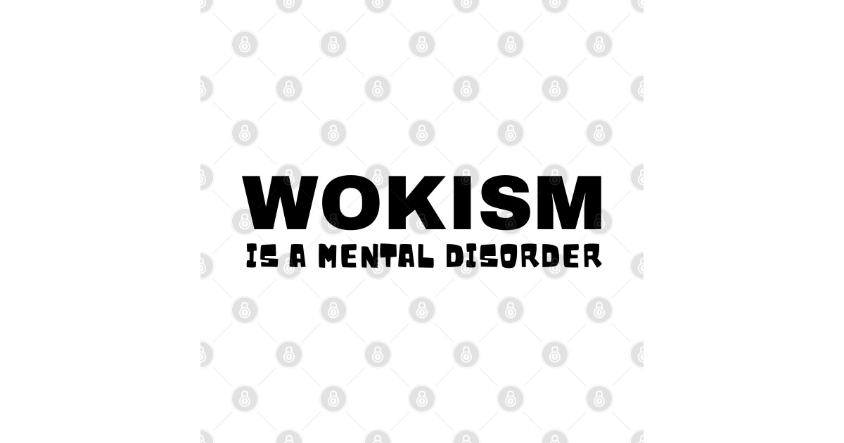 wokism is a mental disorder - Anti Woke - T-Shirt | TeePublic