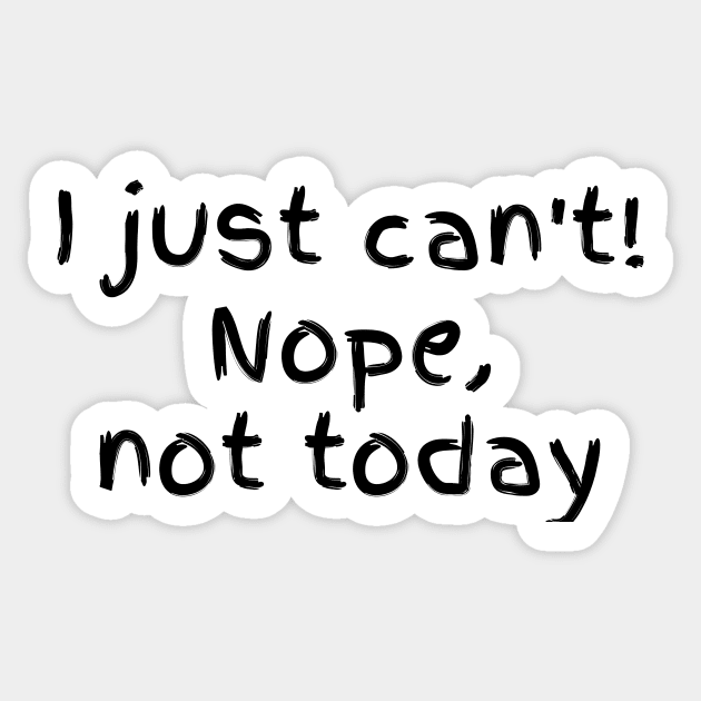 I just can't! Nope, not today - Funny Saying - I Just Cant - Sticker ...