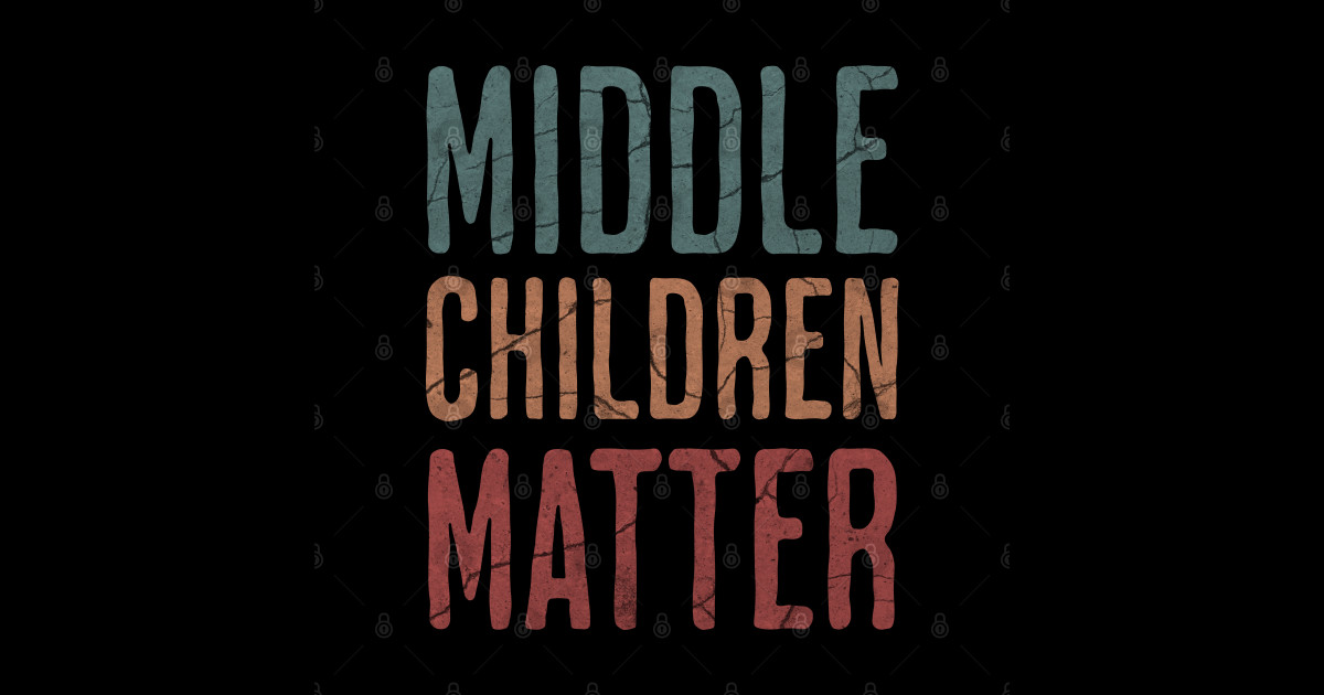 Middle Children Matter - Funny Child Syndrome Sibling Brother Sister ...