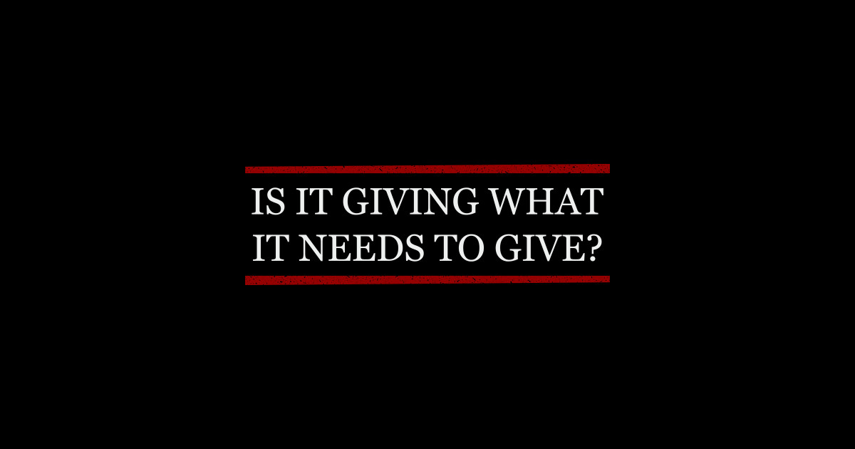 Is It Giving What It Needs To Give Funny Viral Quote Meme - Viral Quote ...