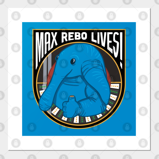 Max Rebo Lives! - Max Rebo - Posters and Art Prints | TeePublic