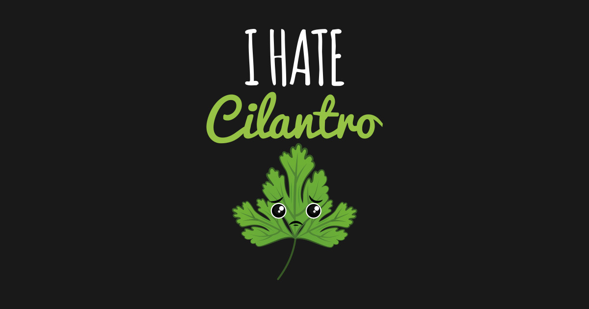 I Hate Cilantro Funny Kawaii Design - Cilantro - T-Shirt | TeePublic