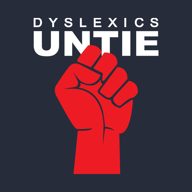 Dyslexics Untie - Dyslexic - T-Shirt | TeePublic