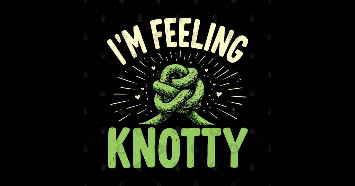 I'M Feeling Knotty Nautical Rope Pun - Feeling Knotty - Sticker | TeePublic