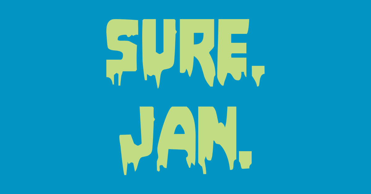 Sure, Jan - Meme - T-Shirt | TeePublic