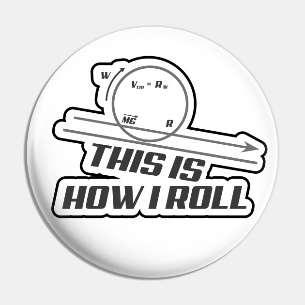 This Is How I Roll - This Is How I Roll - Pin | TeePublic