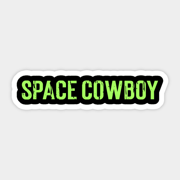 SPACE COWBOY - Funny Quote - Sticker | TeePublic