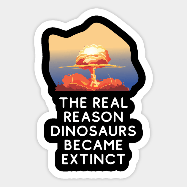 Why dinosaurs went extinct. - Extinction - Sticker | TeePublic