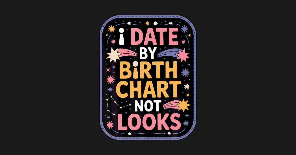 I Date By Birth Chart Not Looks Star Sign Match - Birth Chart Dating ...