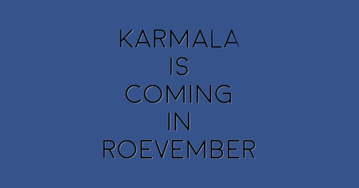 Karmala is coming in Roevember - Kamala Harris For President - T-Shirt ...