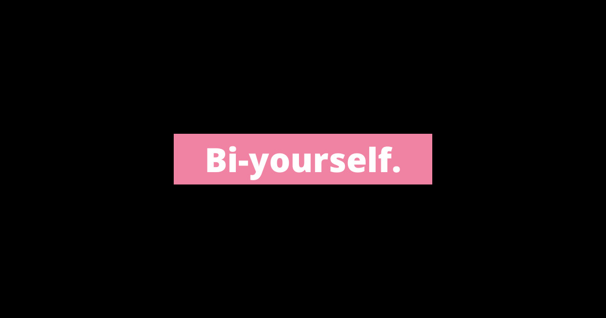 Bi-Yourself. - Modern Stylish and Bisexual - Bi Yourself - Sticker ...