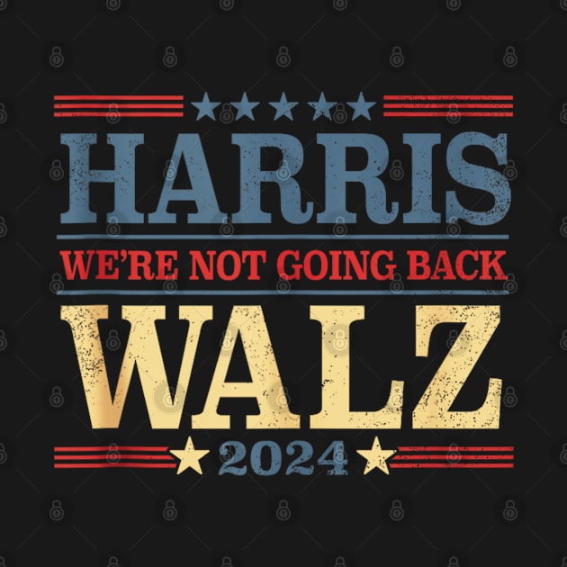 Were Not Going Back Harris Walz 2024 Harris Walz T Shirt Teepublic