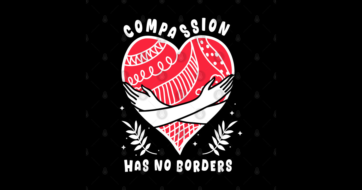 Compassion Has No Borders - Mental Health Awareness - Posters and Art ...