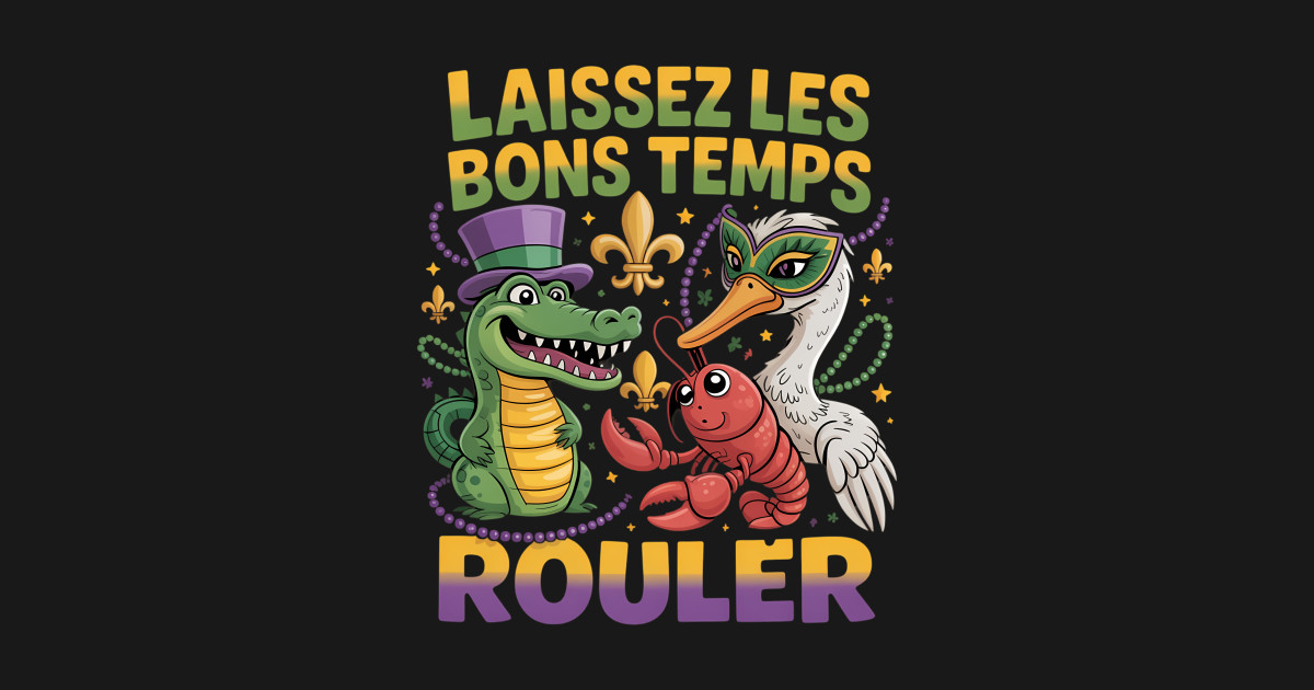 Mardi Gras Louisiana Carnival Laissez Les Bons Temps Rouler - Funny ...