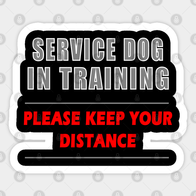 Service Dog In Training - Dog Trainer Gifts - Sticker | TeePublic