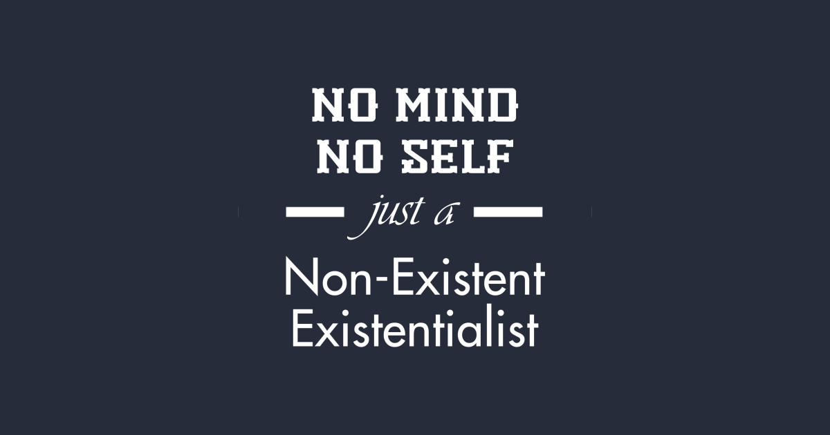 Non-Existent Existentialist (White Text) - Philosophy - T-Shirt | TeePublic