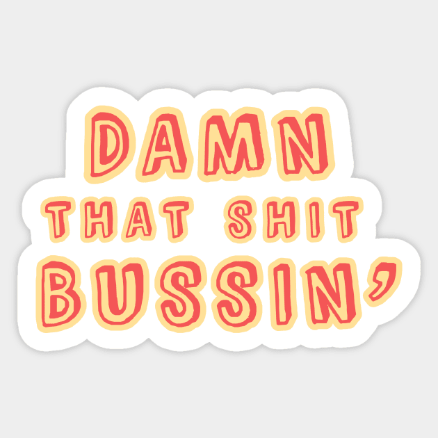 Damn that shit bussin' gen z meme phrase - Shit - Sticker | TeePublic