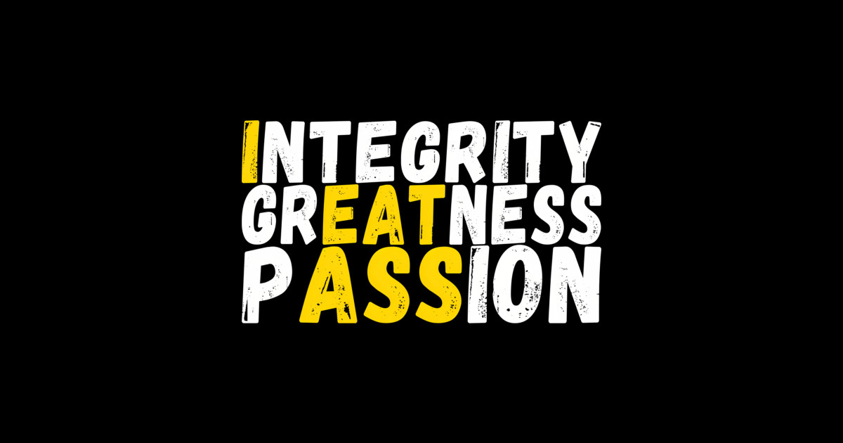 Integrity ness Passion - Achieving Greatness Through Integrity ...
