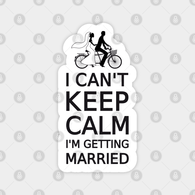 I can't keep calm, I'm getting married - Announcement - Sticker | TeePublic