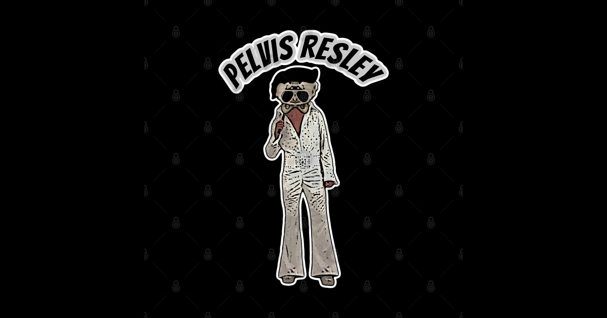 Pelvis Resley - Pelvis - Sticker | TeePublic