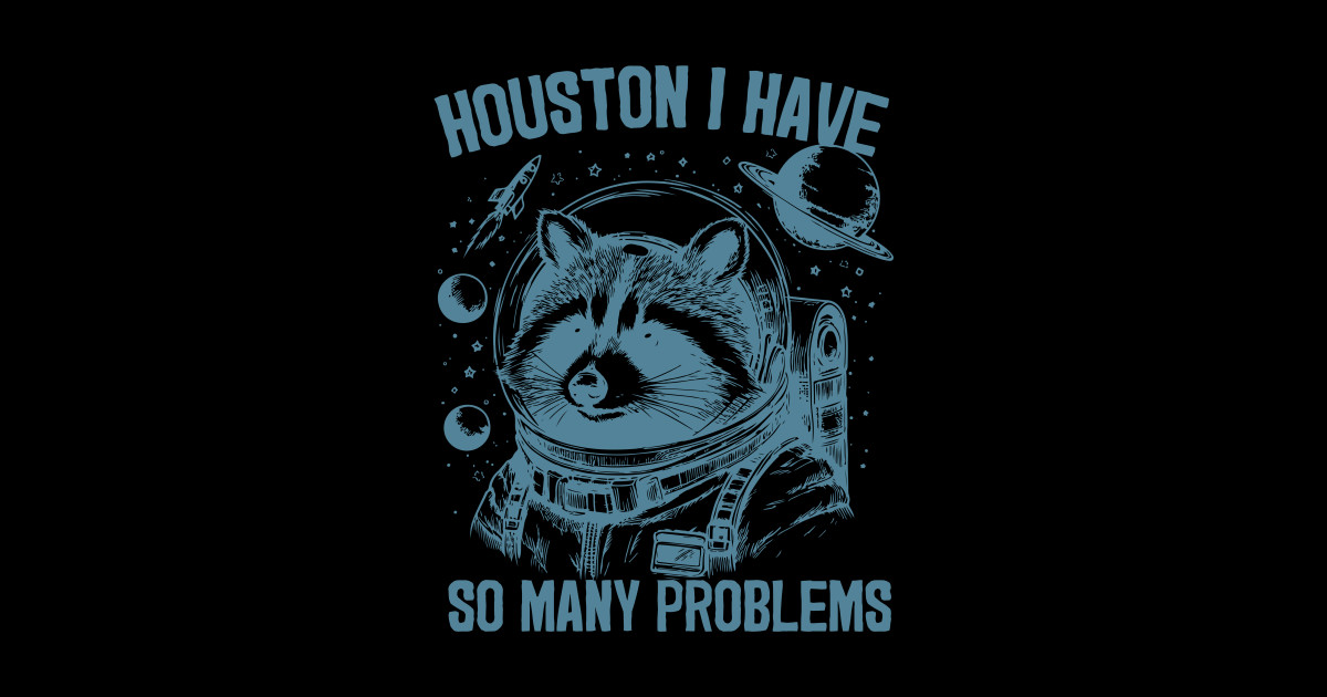 Houston, I Have So Many Problems - Houston I Have So Many Problems ...