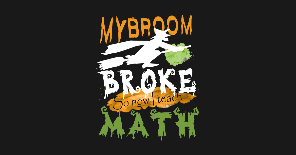 My Broom broke so now I teach math..halloween funny math teacher gift ...