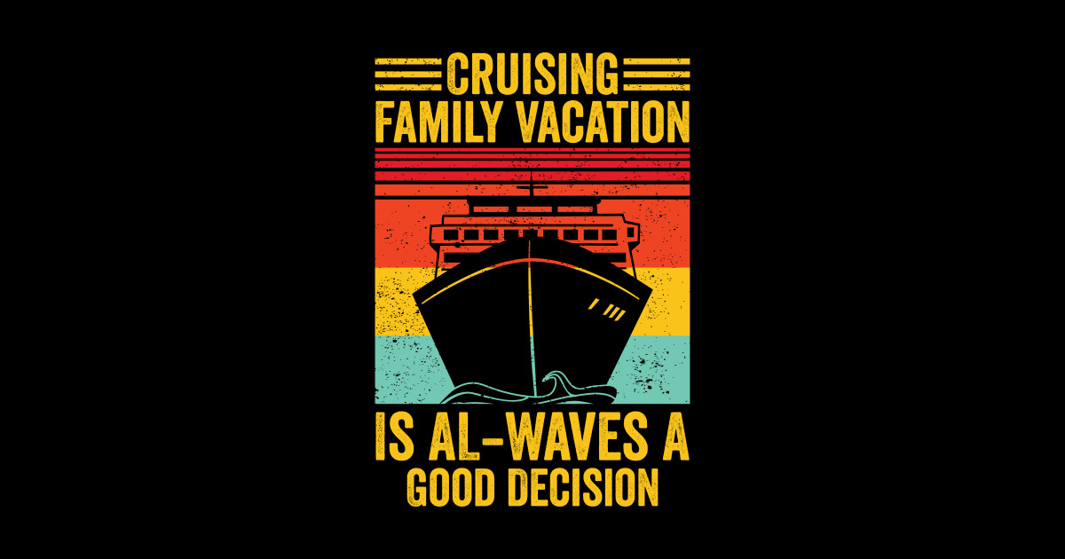 Funny Cruising Family Vacation Cruiser Cruise Ship Best View - Cruising ...