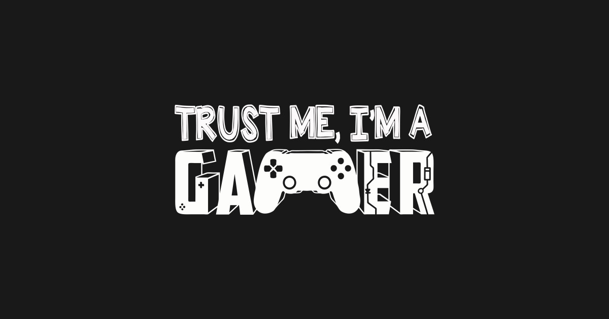 Trust Me I'm a Gamer | Online Gamer Gift Gaming Idea - Trust Me Im A ...
