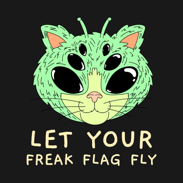 Let Your Freak Flag Fly - Freak Flag - T-Shirt | TeePublic