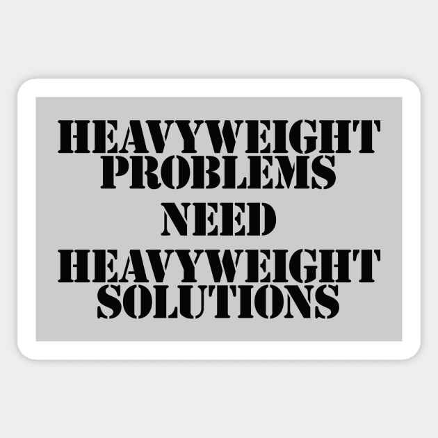 Heavyweight Problems Need Heavyweight Solutions - Heavyweight - Sticker ...