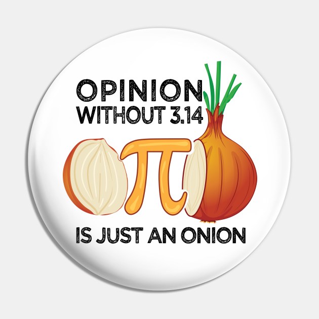 Opinion without Pi is just an Onion Math Meme Nerd Pi Day - Pi Day ...