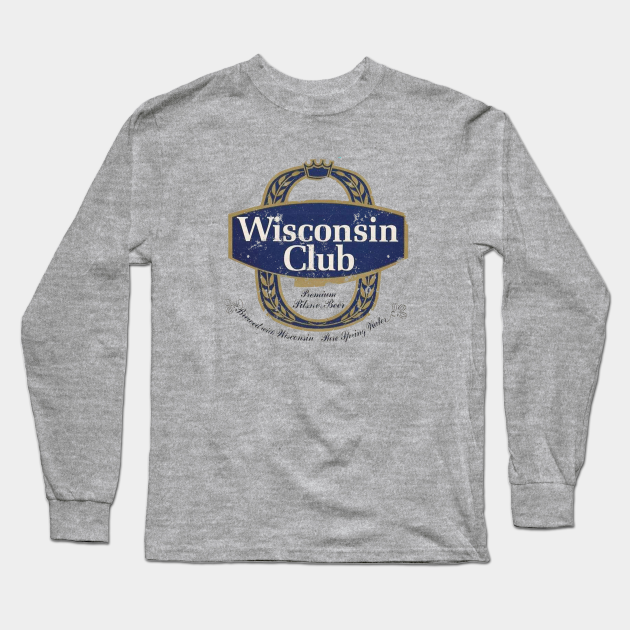 Wisconsin Club Beer - Wisconsin - Long Sleeve T-Shirt | TeePublic