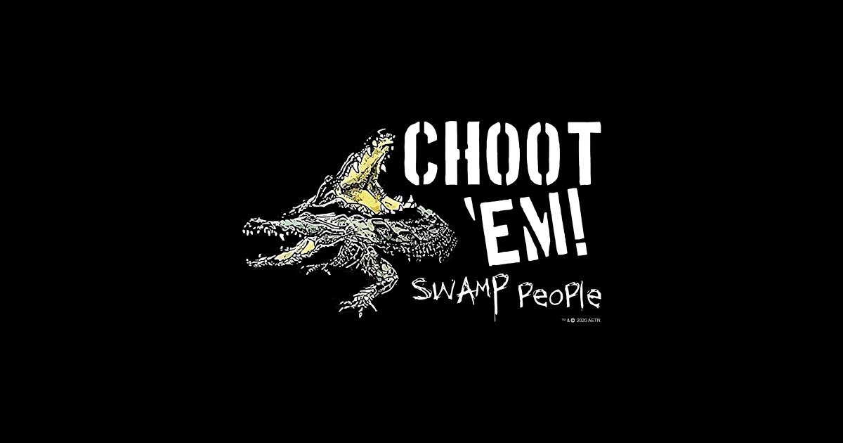 Swamp People Choot Em - Swamp People Choot Em - Sticker | TeePublic