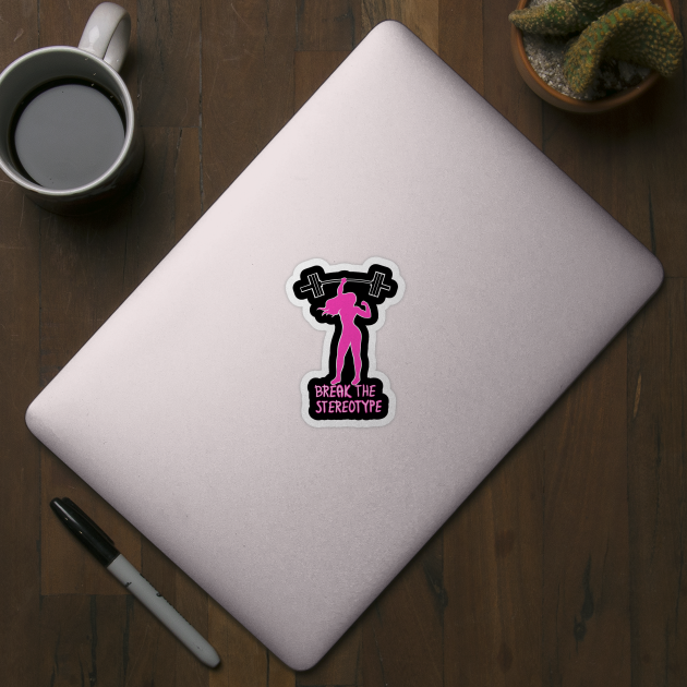 Break the stereotype - Girls Who Lift - Sticker | TeePublic