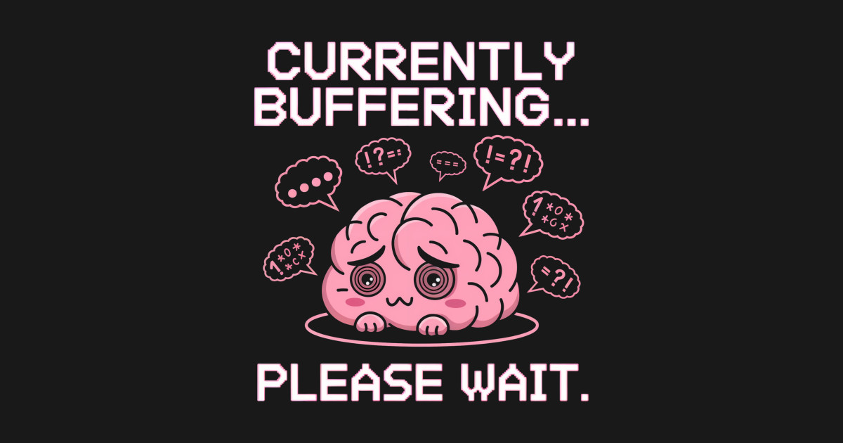 Currently Buffering Please Wait - Brain - T-Shirt | TeePublic