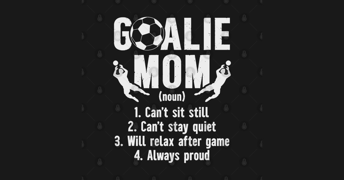Goalie Mom Definition Soccer Goalkeeper Mother Sports - Goalie Mom - T ...