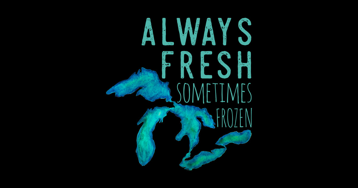 Great Lakes Always Fresh, Sometimes Frozen - The Great Lakes - Sticker ...