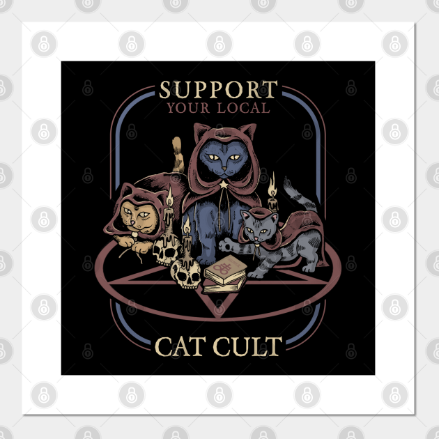 Support Your Local Cat Cult - Cat Cult - Posters and Art Prints | TeePublic