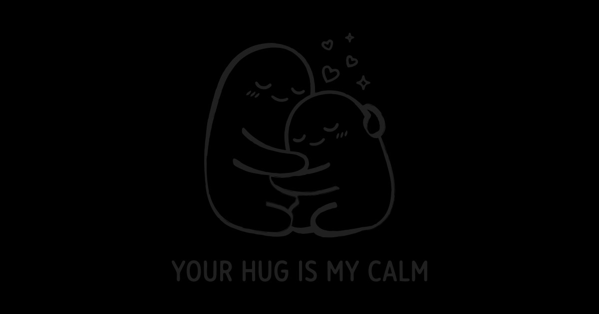Your Hug Is My Calm – Cute Hugging Couple Art - Hug - Posters and Art ...