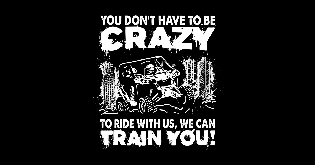 SXS UTV Off-Road Humor - Train Your Crazy Side - Sxs Utv Humor ...