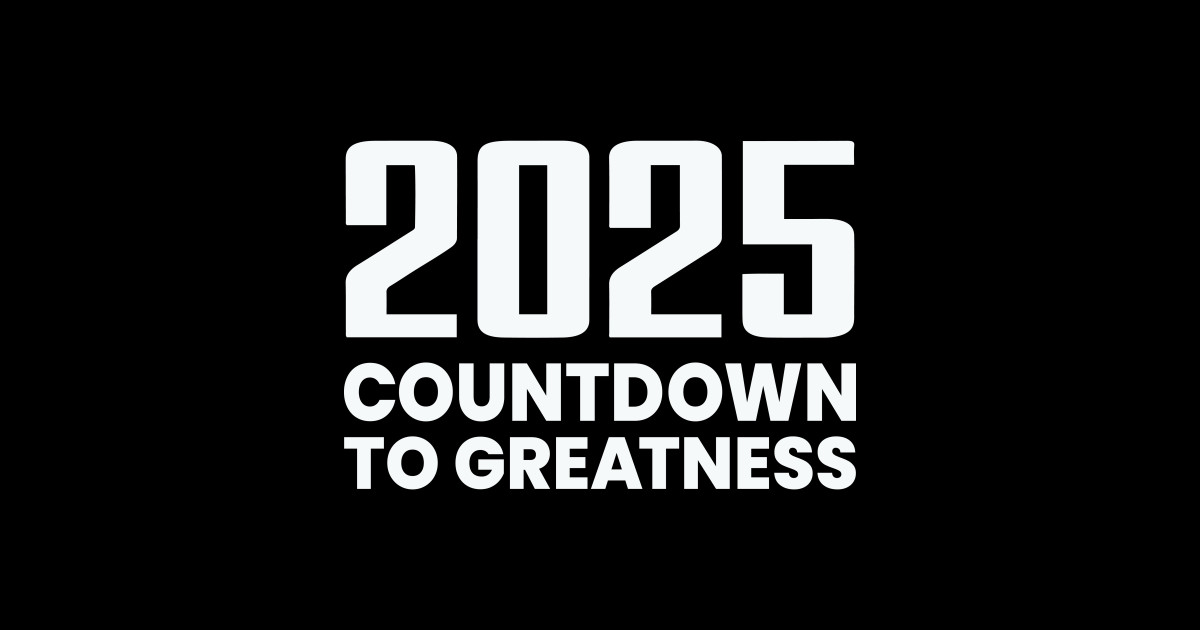 2025 Countdown to Greatness - Bold Countdown Design - New Year 2025 ...