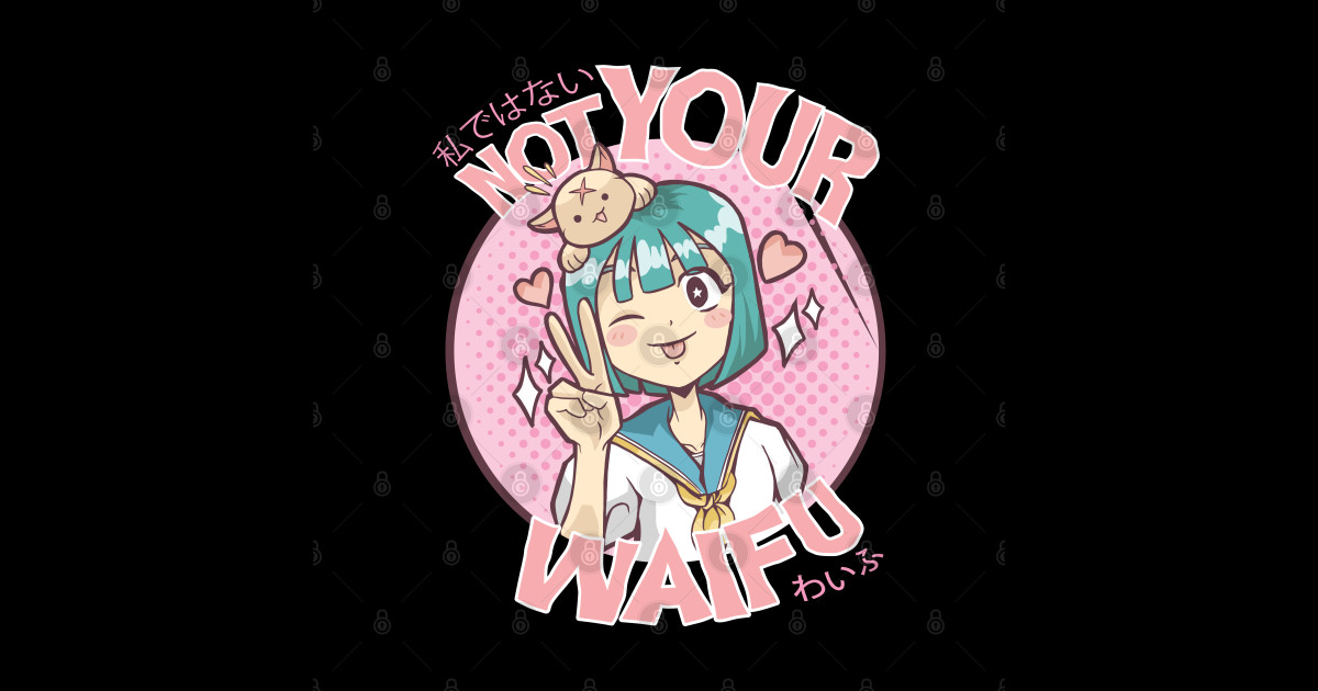 Not Your Waifu - Anime - Sticker | TeePublic