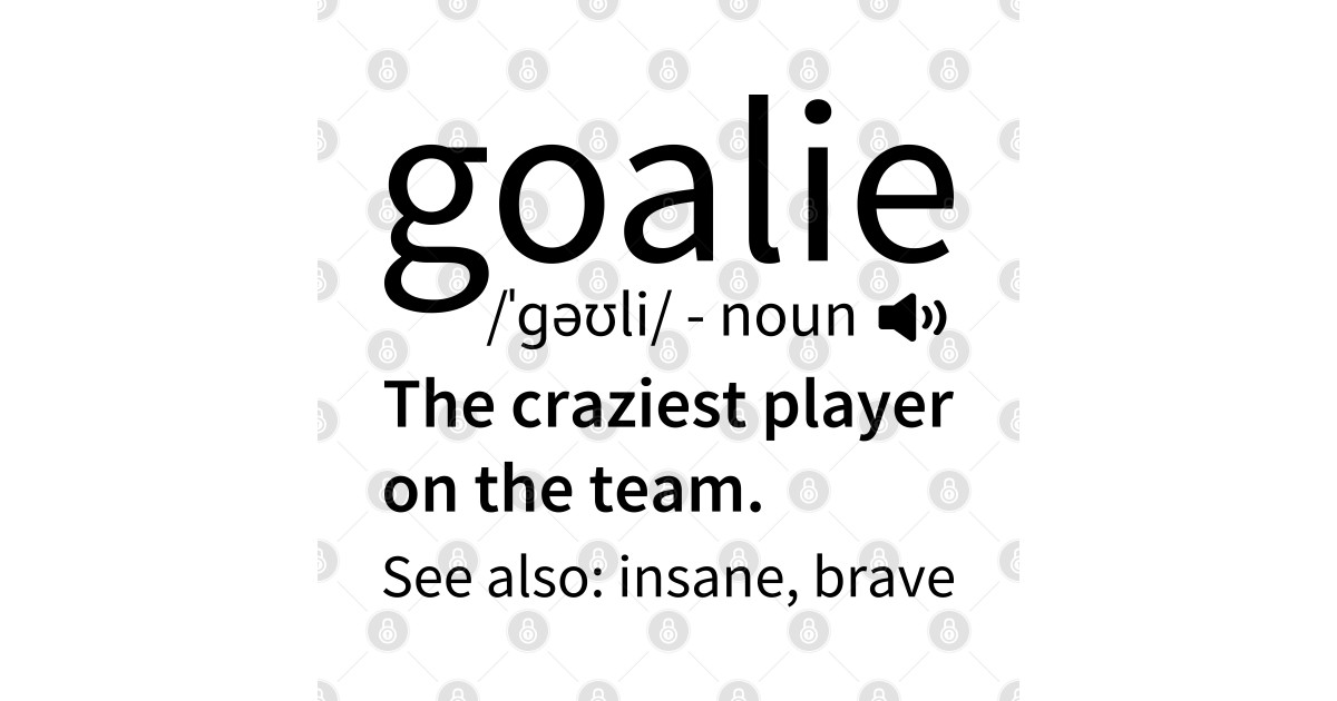 Goalie Gear Goalkeeper Definition Funny Soccer Hockey Goalie goalie-gear-goalkeeper-definition-funny-soccer-hockey-goalie