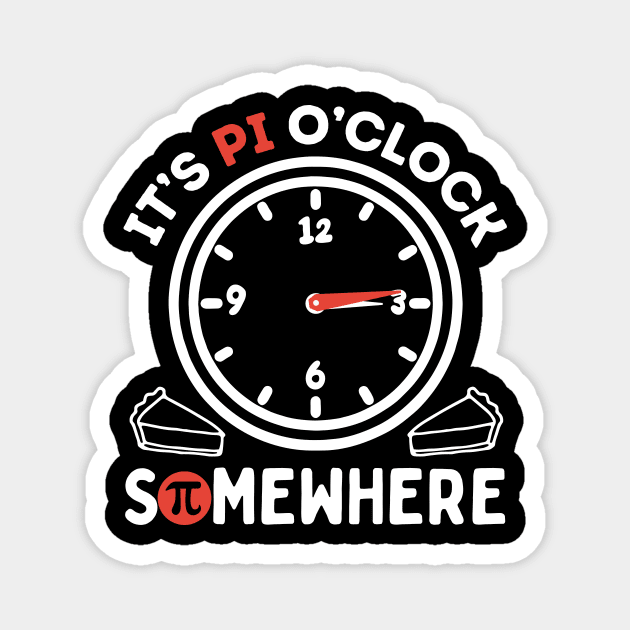 Pi O'Clock Somewhere - Time for Pie - Pi - Magnet | TeePublic