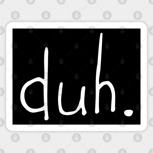 duh - Duh - Sticker | TeePublic
