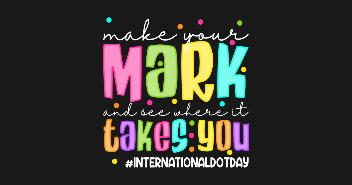 Create Boldly Color Splash Art Day Celebration - Dot Day - T-Shirt ...