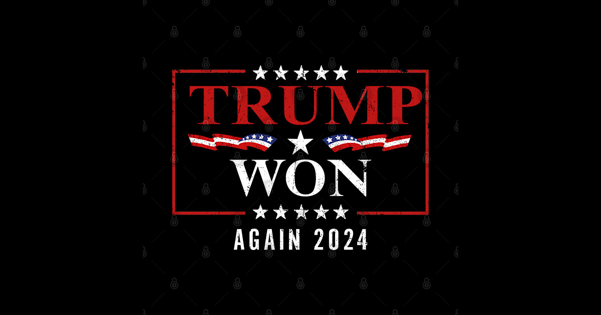 Trump Won Again Trump President 2024 Victory For Trump Election - Trump ...
