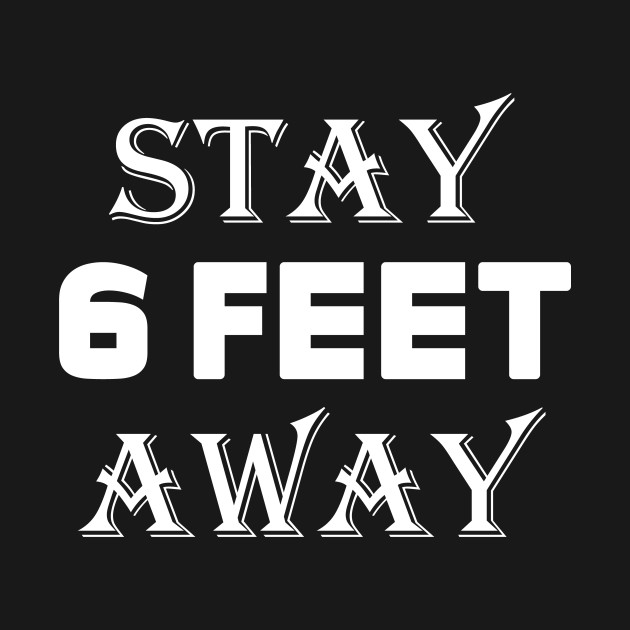 Stay 6 Feet Away black Face Mask, six Feet t shirt - Stay 6 Feet Away ...