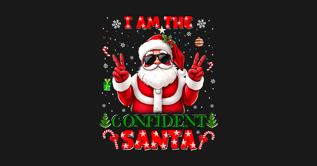 I Am The Confident Santa Funny Christmas Design - Confident Santa - T ...