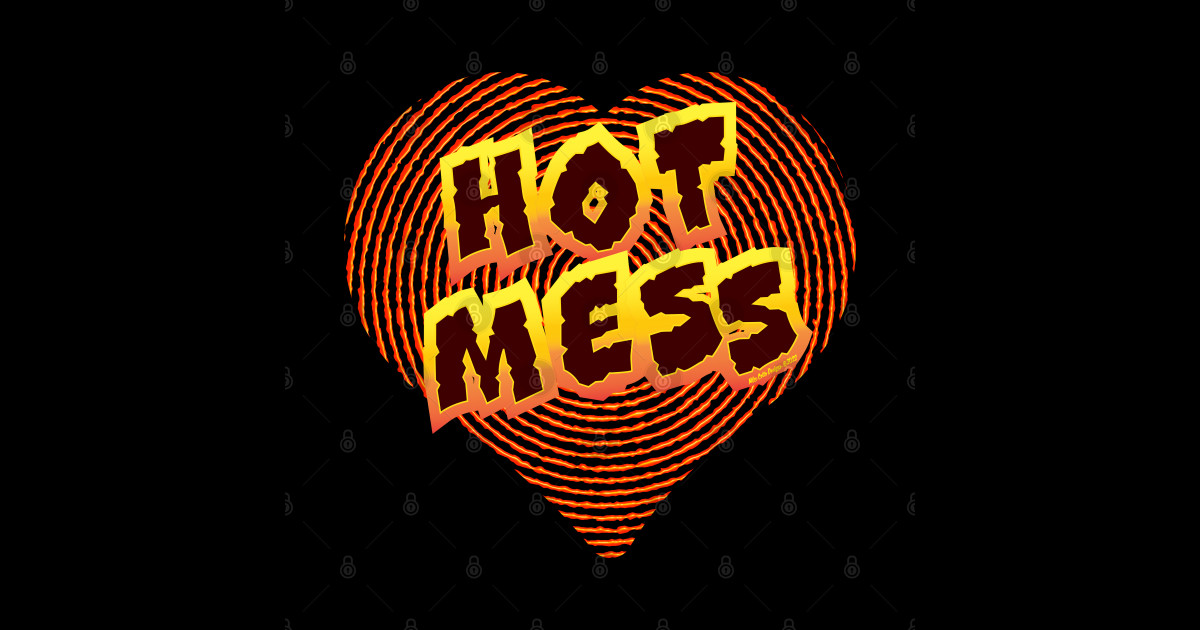Hot Mess Heart - Hot Mess - Sticker | TeePublic